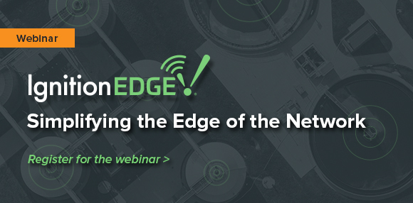 Webinar: Ignition Edge: Simplifying the Edge of the Network